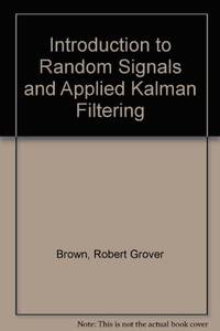 BIBLIO | Introduction to Random Signals and Applied Kalman Filtering by Robert Grover Brown ...
