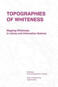 BIBLIO | Topographies of Whiteness: Mapping Whiteness in Library and ...