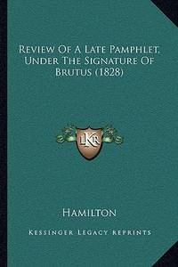 Review of a Late Pamphlet, Under the Signature of Brutus (1828) by ...