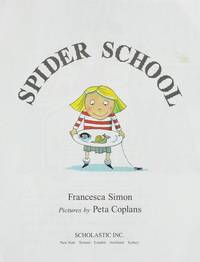 Spider School by Simon Francesca Peta Coplans (3 items) - Biblio