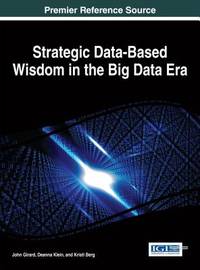 Strategic Data-based Wisdom in the Big Data Era by John Girard (Editor ...