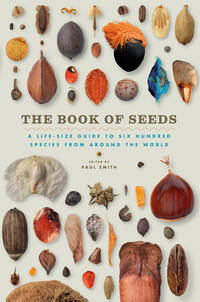 The Book of Seeds – A Life–Size Guide to Six Hundred Species from ...