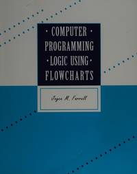 BIBLIO | Computer Programming Logic Using Flowcharts by Farrell, Joyce ...