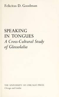 Speaking in Tongues: Cross-cultural Study of Glossolalia by Felicitas D ...