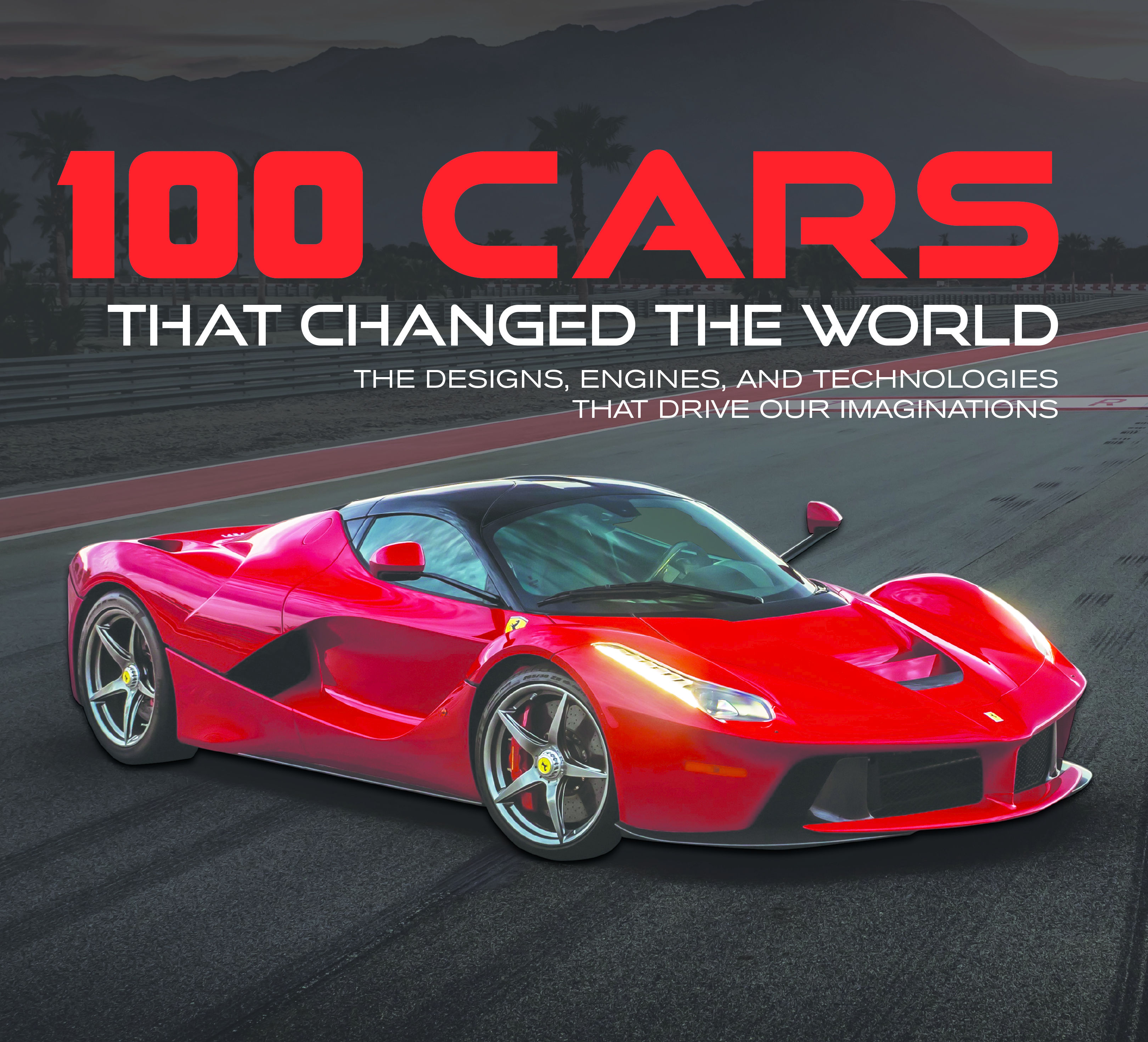 100 Cars That Changed the World: The Designs, Engines, and Technologies ...