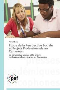 Etude de La Perspective Sociale Et Projets Professionnels Au Cameroun by Evola Robert ...