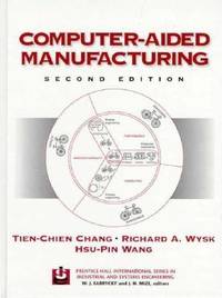 Computer-Aided Manufacturing by Tien-Chien Chang; Hsu-Pin Wang; Richard ...