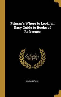 Pitman's Where to Look; an Easy Guide to Books of Reference by ...