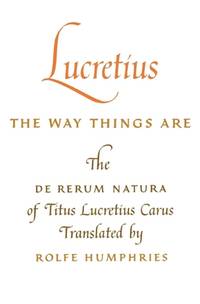 Lucretius: the Way Things Are : The de Rerum Natura of Titus Lucretius ...