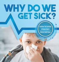 Why Do We Get Sick? Conditions That Contribute to Disease Grade 5 ...