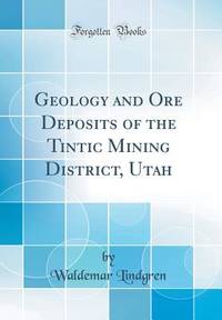 Geology and Ore Deposits of the Tintic Mining District, Utah (Classic ...