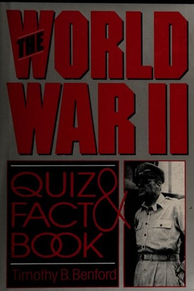 The World War II Quiz & Fact Book by Timothy B. Benford | Hardcover ...