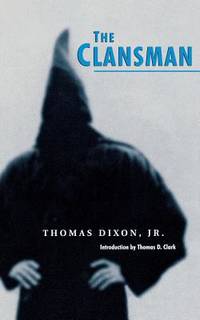 The Clansman: An Historical Romance of the Ku Klux Klan (The Novel As ...