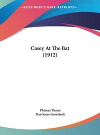 Casey at The Bat by Thayer, Phineas (Thayer, Ernest Lawrence) - 1912