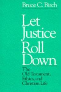 Let Justice Roll Down: The Old Testament, Ethics, and Christian Life by ...