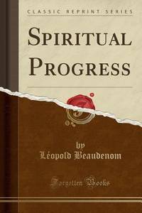 Spiritual Progress, Vol. 1: Lukewarmness to Fervour (Classic Reprint ...
