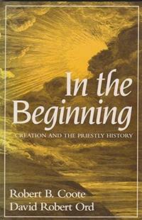 In the Beginning: Creation and the Priestly History by David Robert Ord ...