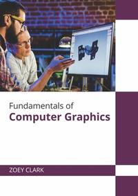 Fundamentals of Computer Graphics by Zoey (Editor) Clark - Hardcover ...