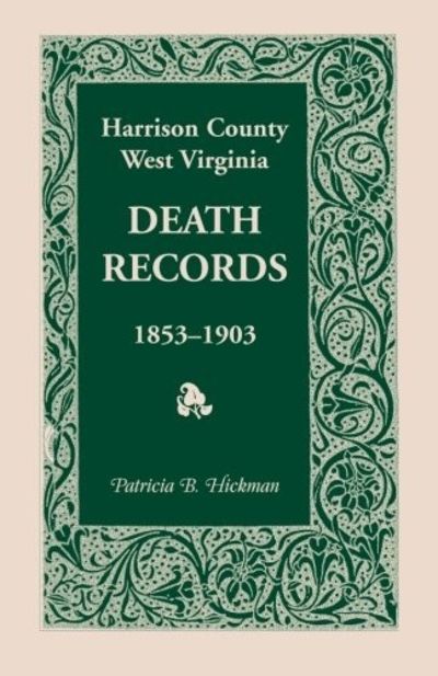Harrison County, West Virginia, Death Records, 1853-1903 by Patricia B ...