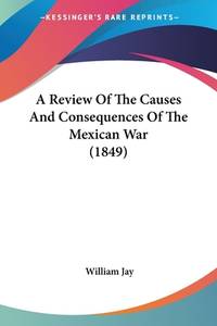 BIBLIO | A Review Of The Causes And Consequences Of The Mexican War ...