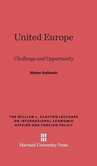 United Europe: Challenge and Opportunity by Walter Hallstein ...