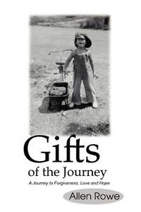 Gifts of the Journey: A Journey to Forgiveness, Love and Hope by Allen ...