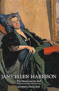 Jane Ellen Harrison: The Mask and the Self by Sandra J. Peacock ...