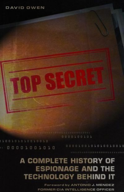 Top Secret : a Complete History of Espionage and the Technology Behind ...