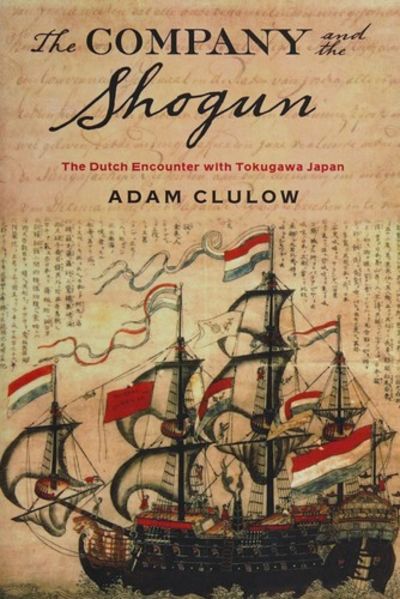 The Company and the Shogun: The Dutch Encounter with Tokugawa Japan (Columbia Studies in ...