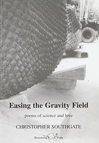 Easing the Gravity Field: Poems of Science and Love by Christopher ...