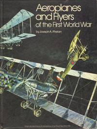 Aeroplanes and flyers of the first World War by Joseph A. Phelan ...