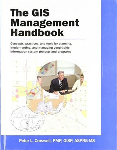 The GIS Management Handbook: Concepts, Practices, and Tools for ...