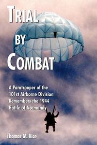 Trial by Combat: A Paratrooper of the 101st Airborne Division Remembers ...