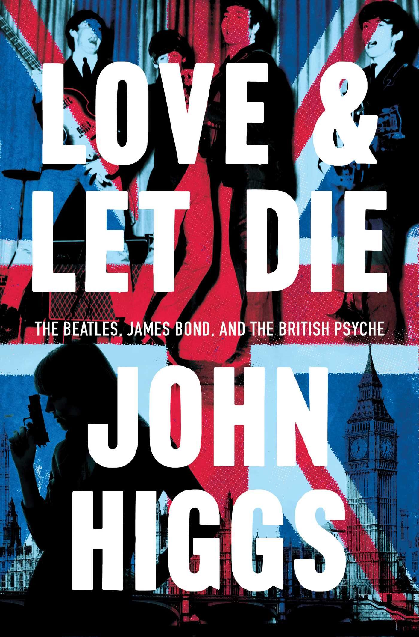 Love and Let Die: James Bond, the Beatles, and the British Psyche by ...
