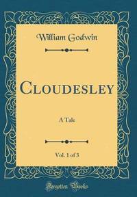 BIBLIO | Cloudesley, Vol. 1 of 3: A Tale (Classic Reprint) by William ...