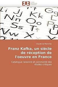 Franz Kafka, un siècle de réception de l'oeuvre en France (French ...