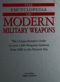 The Encyclopedia of Modern Military Weapons by Chris Bishop [Editor ...