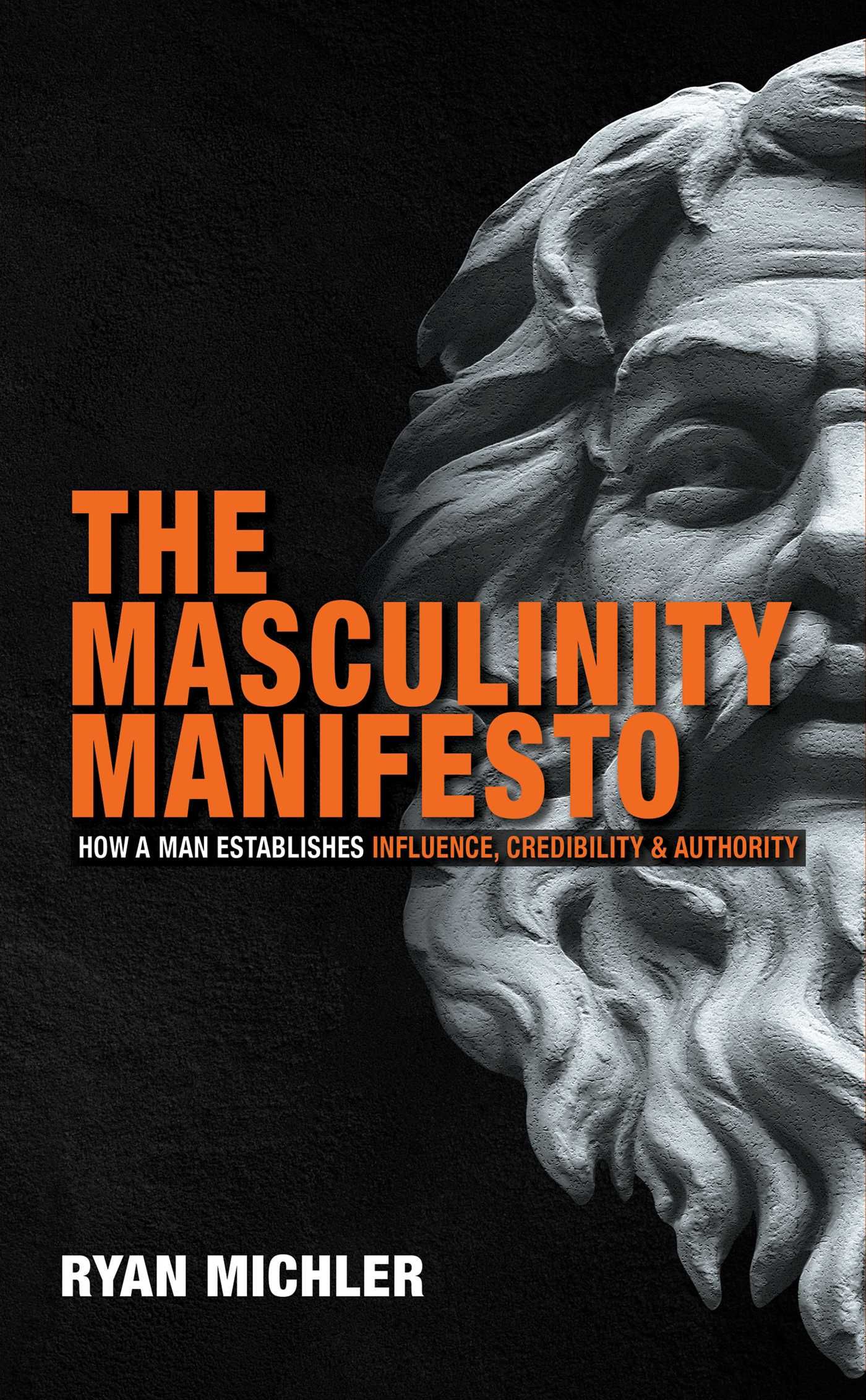 The Masculinity Manifesto: How a Man Establishes Influence, Credibility ...