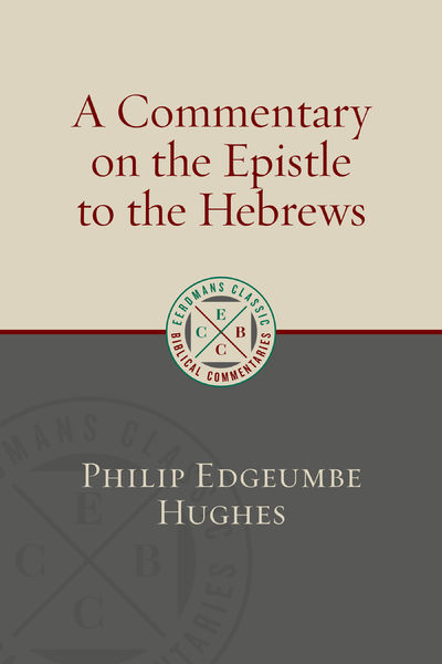 A Commentary on the Epistel to the Hebrews (Eerdmans Classic Biblical ...
