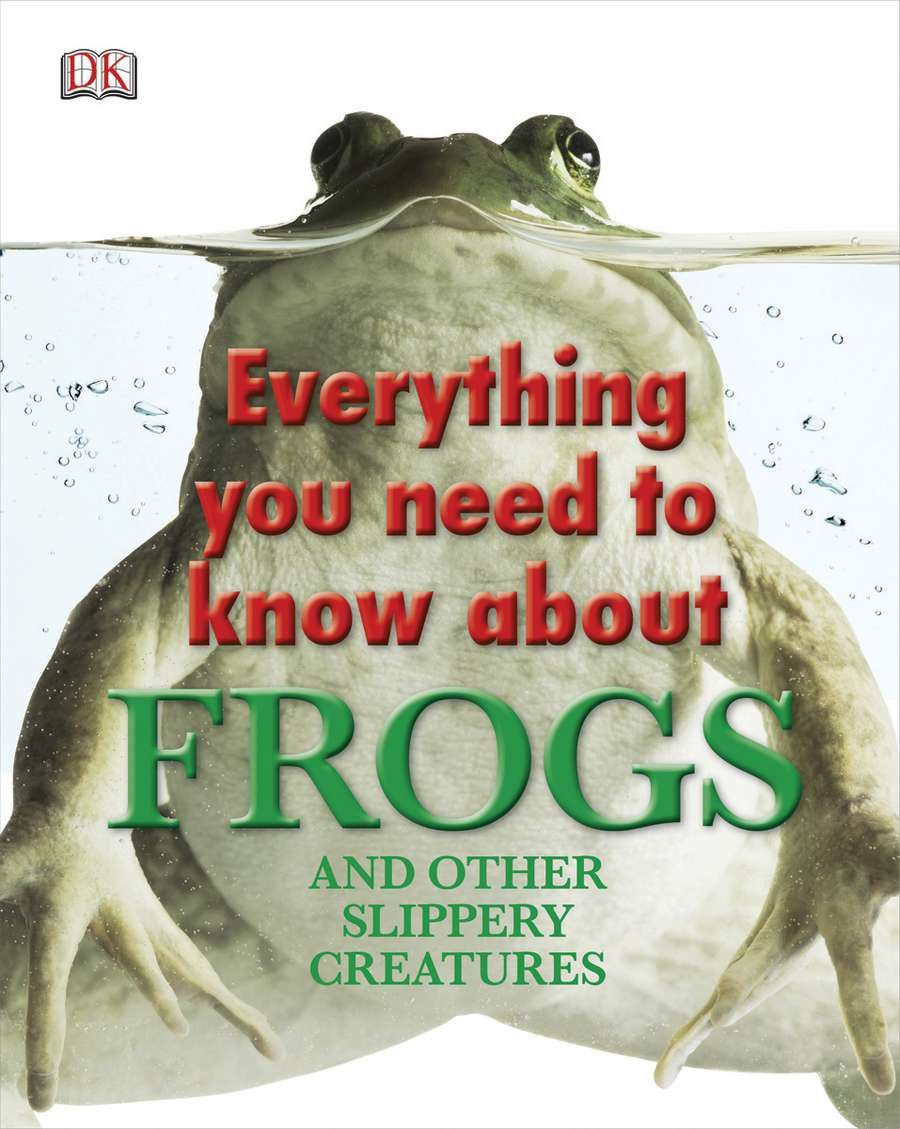 Everything You Need to Know About Frogs and Other Slippery Creatures by ...