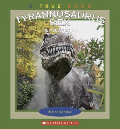 BIBLIO | Tyrannosaurus Rex (True Books) by Landau, Elaine | Library ...