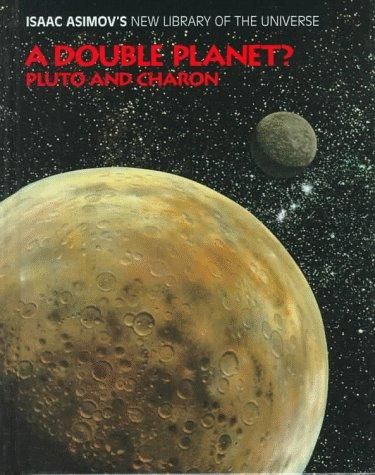 BIBLIO | A Double Planet?: Pluto and Charon by Isaac Asimov; Francis Reddy (Joint Author); Greg ...