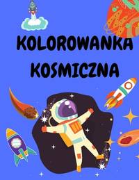Kolorowanka kosmiczna: Kolorowanka dla dzieci 4-8 lat - Kosmiczne kolorowanki dla chlopców i ...