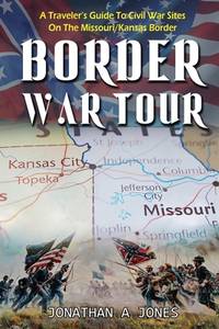 Border War Tour: A Traveler's Guide to Civil War Sites on the Missouri ...