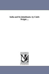 BIBLIO | India and Its Inhabitants. by Caleb Wright ... by Caleb Wright ...