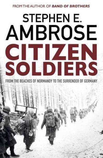 BIBLIO | Citizen Soldiers by Stephen E. Ambrose | Paperback | 2016 ...