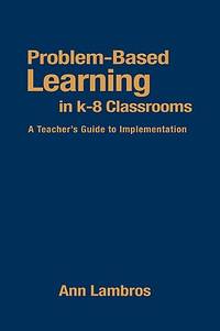 Problem-Based Learning in K-8 Classrooms: A Teacher's Guide to ...