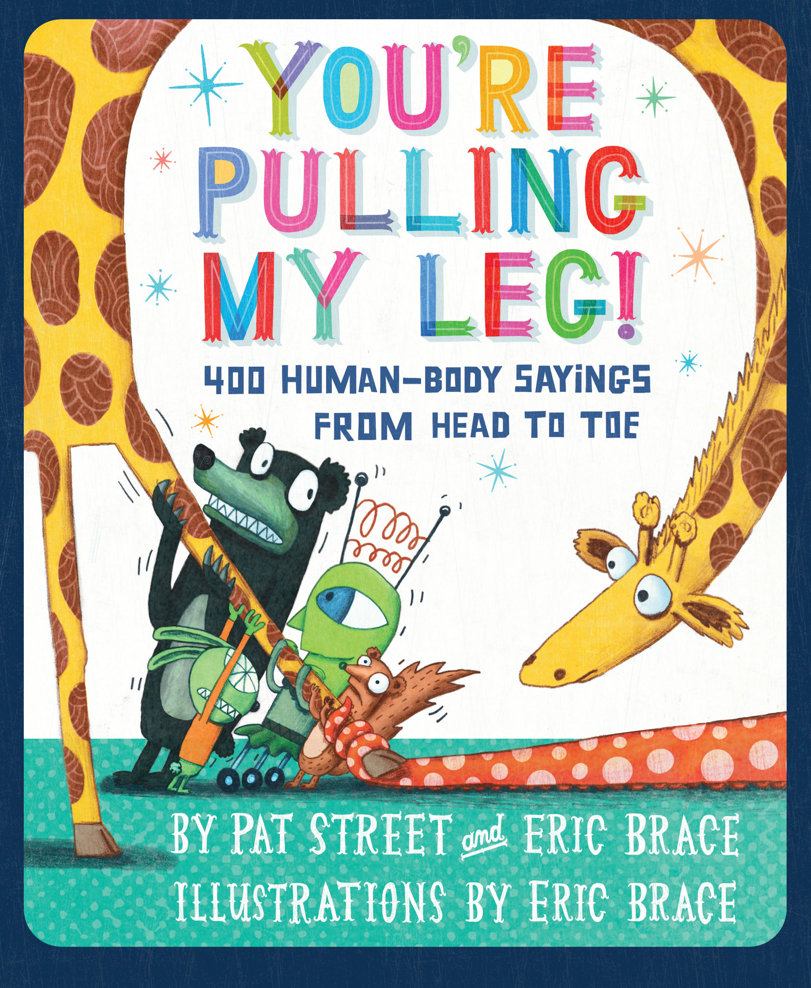 You're Pulling My Leg! : 400 Human-Body Sayings from Head to Toe by ...