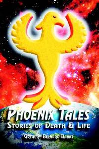 Phoenix Tales: Stories of Death & Life by Gregory Bernard Banks ...