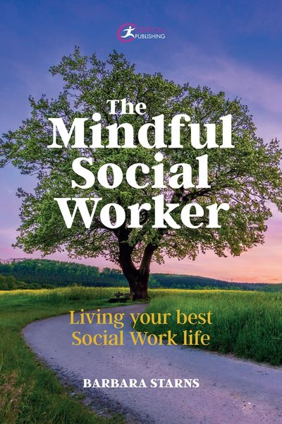 The Mindful Social Worker: Living your best social work life by Barbara ...